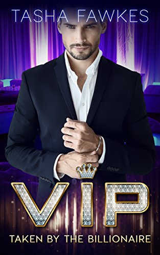 VIP: Taken By the Billionaire - Kindle edition by Fawkes, Tasha ...