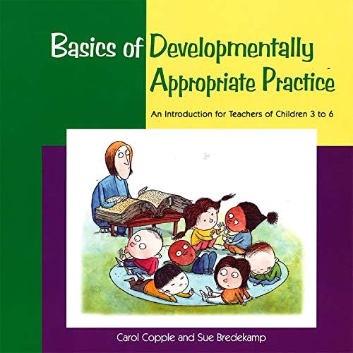 Basics of Developmentally Appropriate Practice: An Introduction for ...