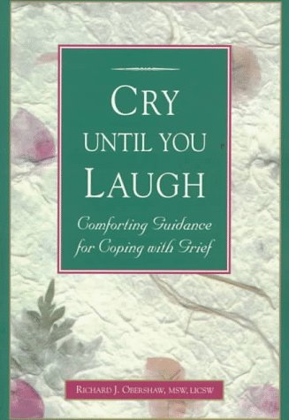 Cry Until You Laugh: Comforting Guide to Coping With Grief: Obershaw ...