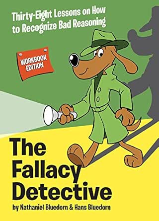 The Fallacy Detective: Thirty-Eight Lessons on How to Recognize Bad ...