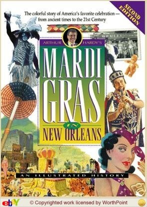 Mardi Gras in New Orleans: An Illustrated History: 2nd ed: Arthur Hardy ...