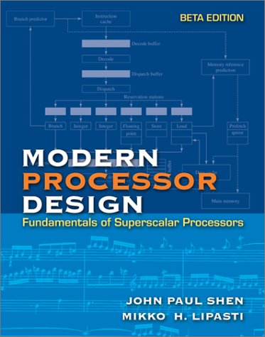 MODERN PROCESSOR DESIGN: Fundamentals of Superscalar Processors, Beta ...
