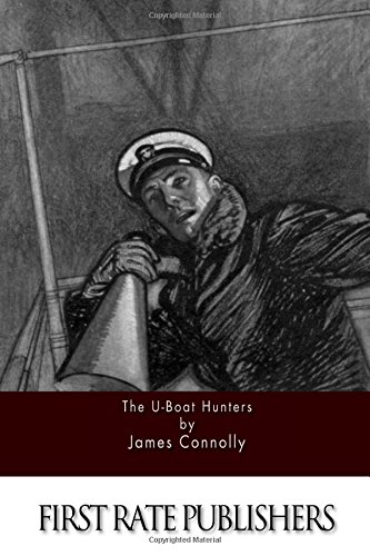 The U-Boat Hunters: Connolly, James: 9781511630504: Amazon.com: Books