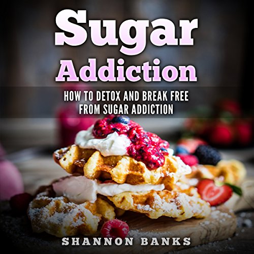 Amazon.com: Sugar Addiction: How to Detox and Break Free from Sugar ...