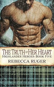 The Truth of Her Heart (Highlander Heroes Book 5) - Kindle edition by Ruger, Rebecca. Romance ...
