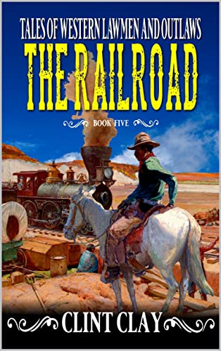 The Railroad: A Western Adventure (Tales of Western Lawmen and Outlaws ...