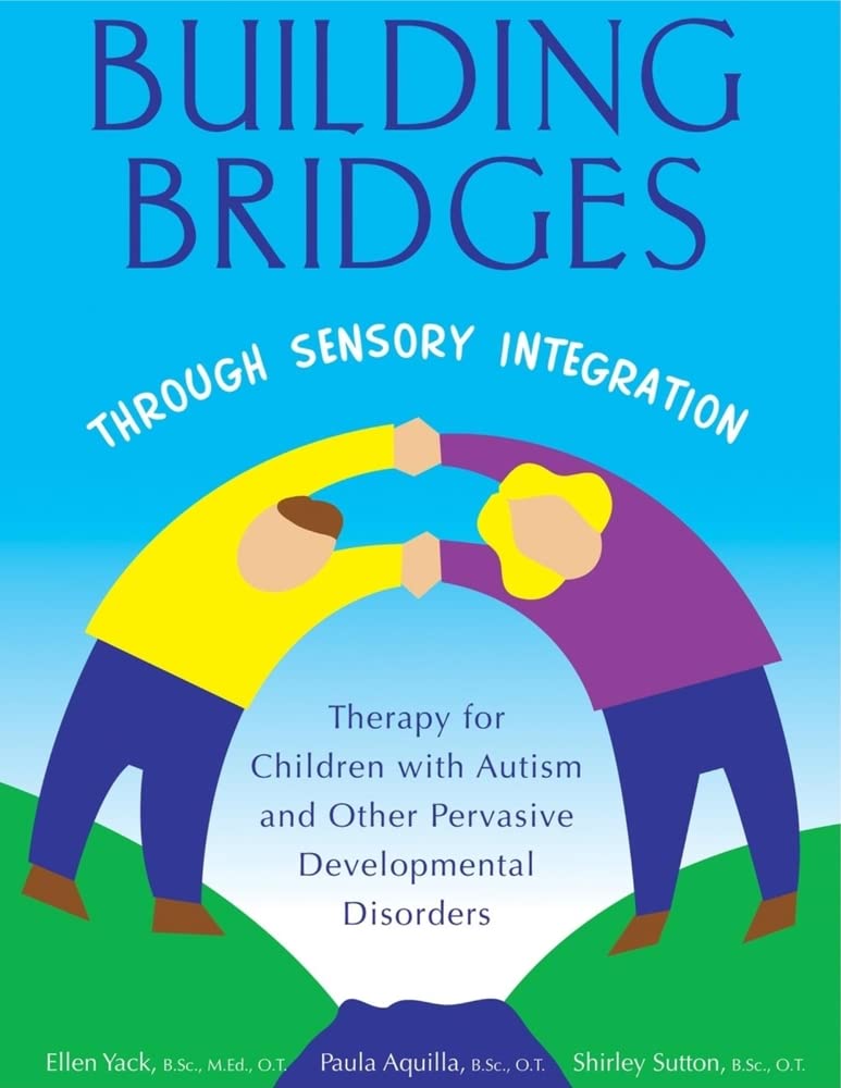 Building Bridges Through Sensory Integration: Therapy for Children with Autism and Other ...