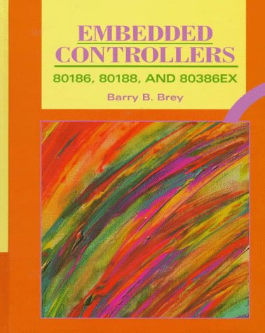 Embedded Controllers: 80186, 80188, And 80386Ex: Brey, Barry B ...