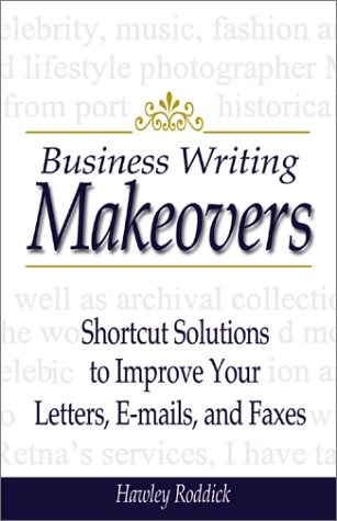 Business Writing Makeovers: Shortcut Solutions to Improve Your Letters ...