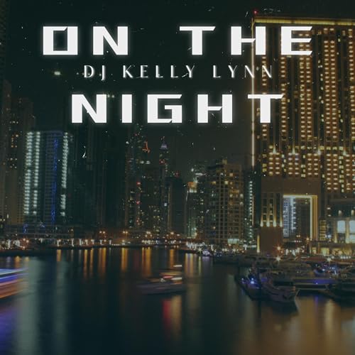 Écouter On the Night par DJ Kelly Lynn sur Amazon Music Unlimited