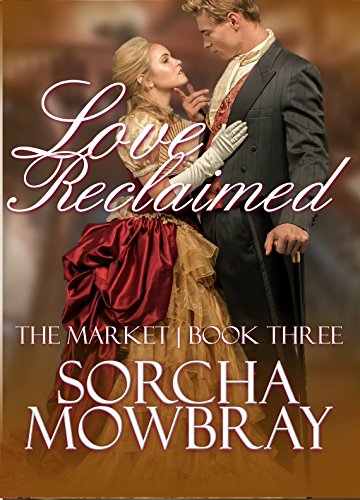 Love Reclaimed (The Market Book 3) - Kindle edition by Mowbray, Sorcha. Romance Kindle eBooks ...