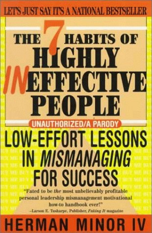 The 7 Habits of Highly Ineffective People: Low Effort Lessons in ...