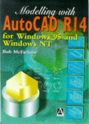 Modelling with AutoCAD R14: For Windows 95 and Windows LT: McFarlane ...