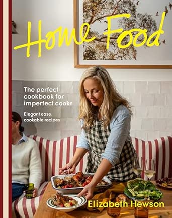 Home Food: The perfect cookbook for imperfect people: elegant ease ...