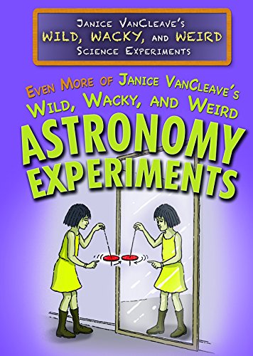 Even More of Janice Vancleave's Wild, Wacky, and Weird Astronomy ...
