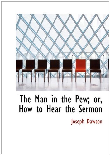 The Man in the Pew; or, How to Hear the Sermon: Dawson, Joseph ...