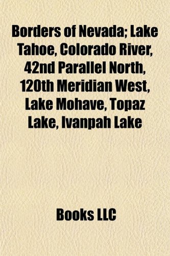 Borders of Nevada; Lake Tahoe, Colorado River, 42nd Parallel North ...