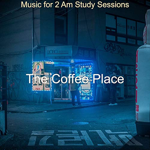 Amazon MusicでThe Coffee PlaceのMusic for 2 Am Study Sessionsを再生する