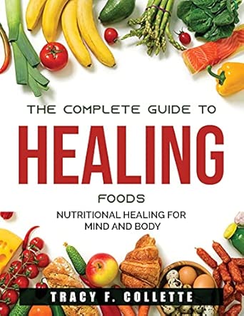 Buy The Complete Guide to Healing Foods: Nutritional Healing for Mind ...