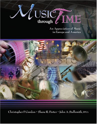 MUSIC THROUGH TIME: AN APPRECIATION OF MUSIC IN EUROPE AND AMERICA ...