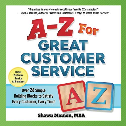 A-Z for Great Customer Service: Over 26 Simple Ways to Satisfy Every ...