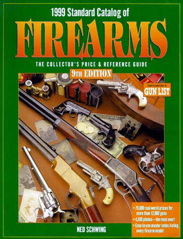 1999 Standard Catalog of Firearms: The Collector's Price & Reference ...