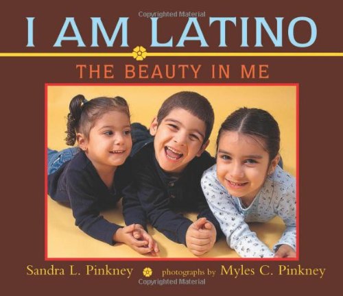 I Am Latino: The Beauty in Me: Pinkney, Sandra L., Pinkney, Myles C ...