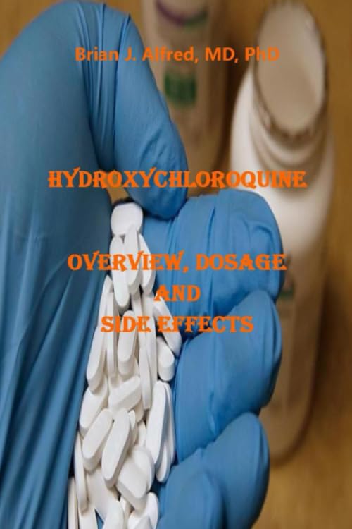 HYDROXYCHLOROQUINE: OVERVIEW, DOSAGE AND SIDE EFFECTS: Alfred, Brian j ...