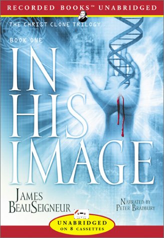 In His Image (Christ Clone Trilogy): James BeauSeigneur, Peter Bradbury ...