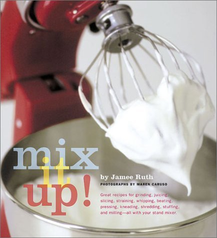 MIX IT UP! GREAT RECIPES FOR GRINDING, JUICING, SLICING, STRAINING ...