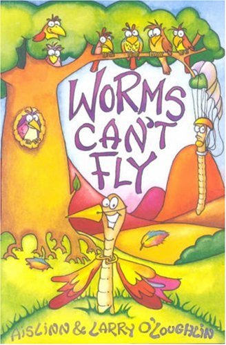 Worms Can't Fly: O'Loughlin, Aislinn, O'Loughlin, Larry, Caffrey ...