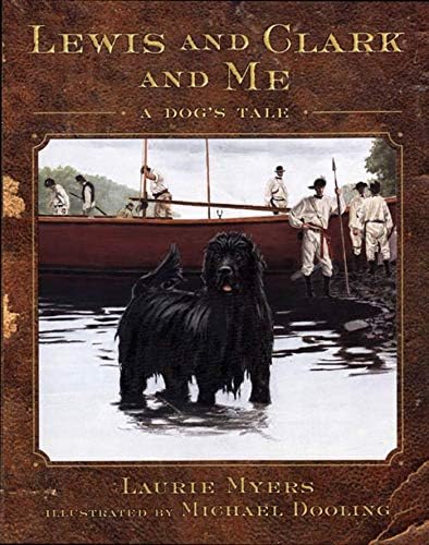 Lewis and Clark and Me: A Dog's Tale: Myers, Laurie, Dooling, Michael ...