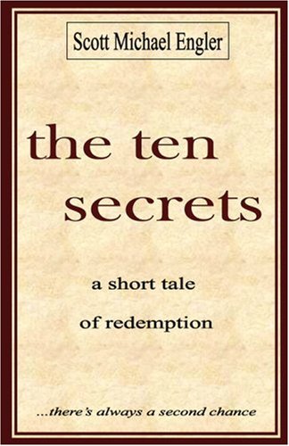 The Ten Secrets: A Short Tale of Redemption: Scott Michael Engler ...