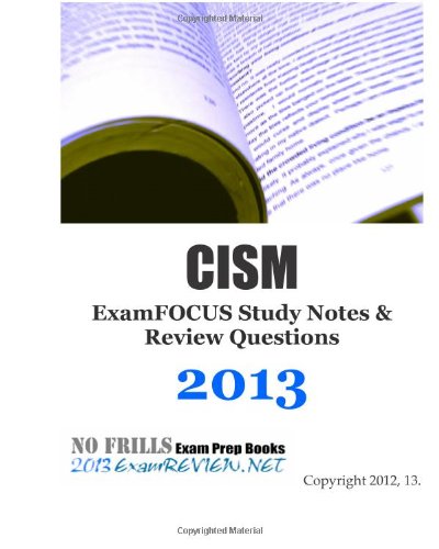 CISM ExamFOCUS Study Notes & Review Questions 2013: ExamREVIEW ...
