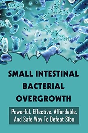 Small Intestinal Bacterial Overgrowth: Powerful, Effective, Affordable ...