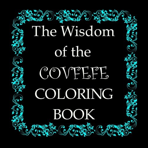 Amazon.com: The Wisdom of the Covfefe: Coloring Book: 9781548984250 ...