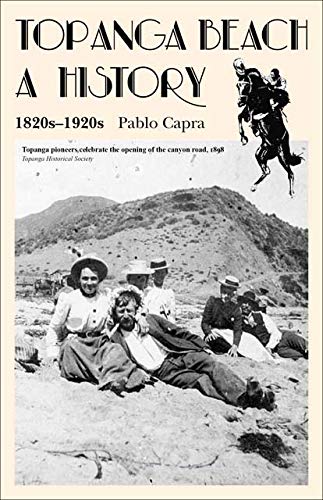 Topanga Beach: A History, 1820s-1920s: Pablo Capra: 9780982014042 ...