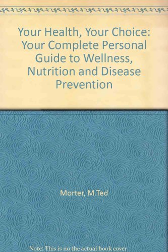 Your Health, Your Choice: Your Complete Personal Guide to Welness ...