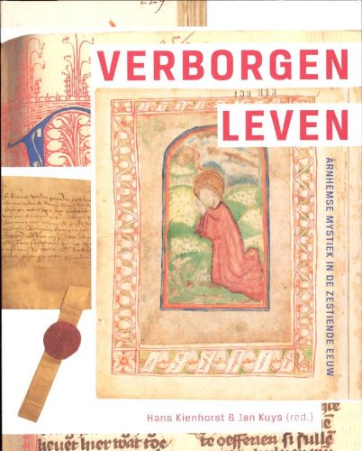 Verborgen leven: arnhemse mystiek in de zestiende eeuw (Nijmeegse kunsthistorische cahiers (19 ...