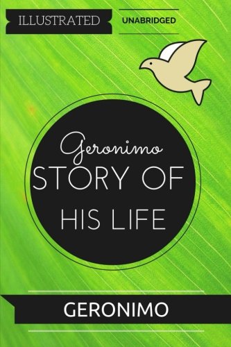 Geronimo's Story Of His Life: By Geronimo : Illustrated & Unabridged ...
