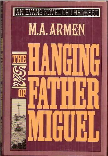 The Hanging of Father Miguel: Armen, M. A.: 9780871315984: Amazon.com ...