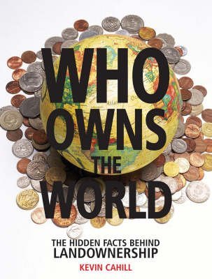 Who Owns the World: The Hidden Facts Behind Landownership: Amazon.co.uk ...
