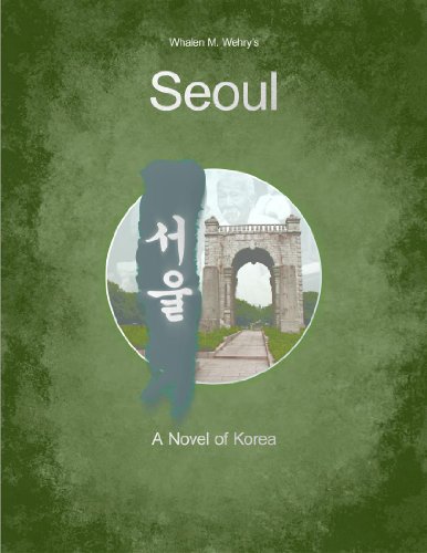 Seoul a Novel of Korea (Korean Trilogy Book 3) eBook : Wehry, Whalen ...