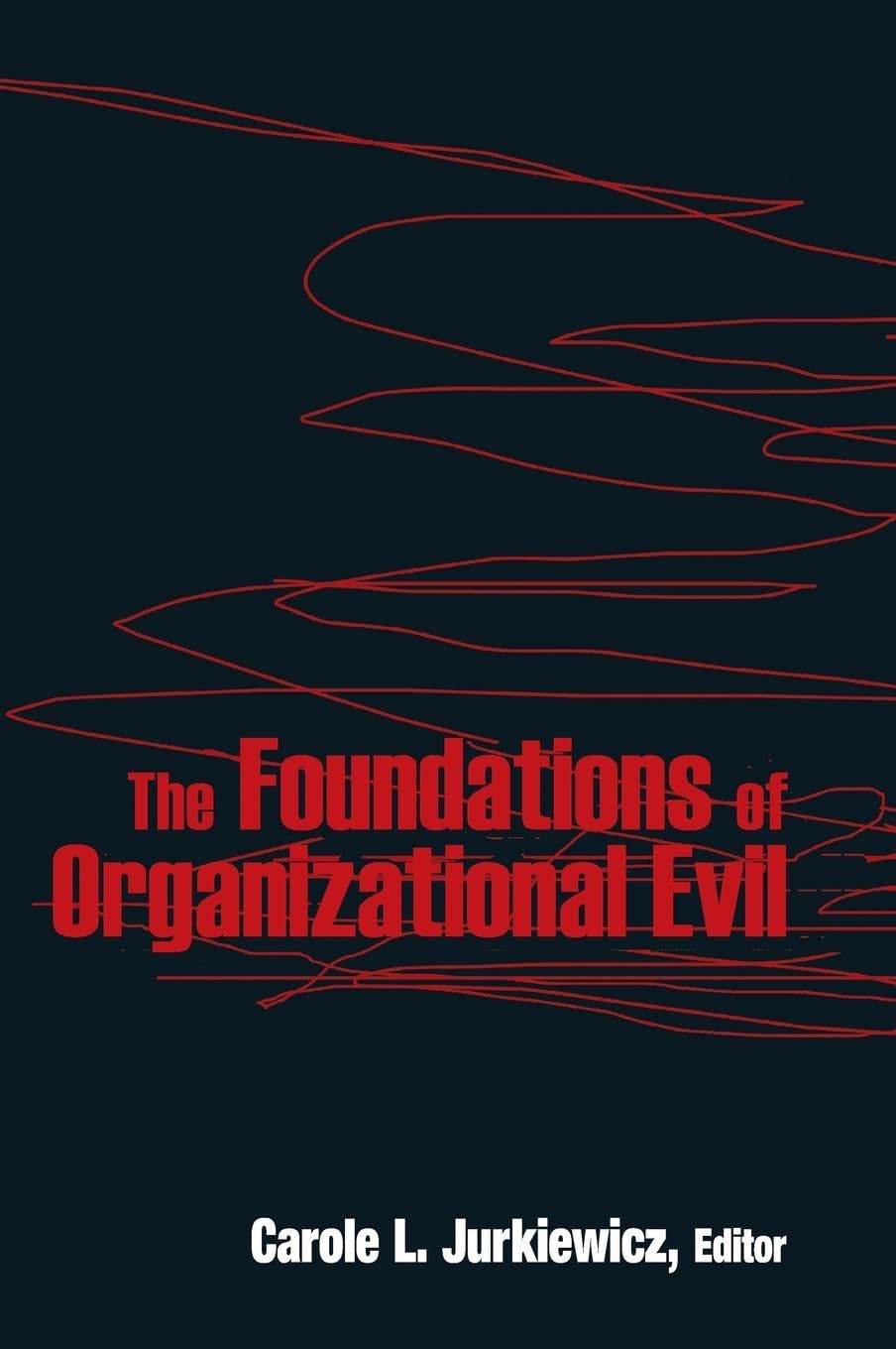 The Foundations of Organizational Evil: Jurkiewicz, Carole L ...
