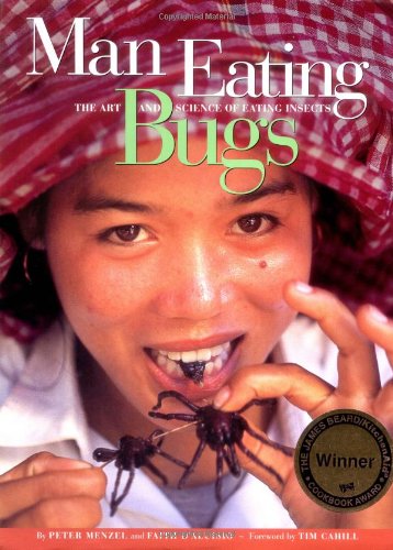 Man Eating Bugs: The Art and Science of Eating Insects: Menzel, Peter ...