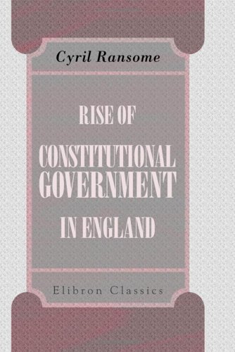 Rise of Constitutional Government in England: Ransome, Cyril ...