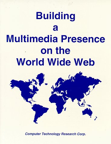 Building a Multimedia Presence on the World Wide Web: Szuprowicz ...