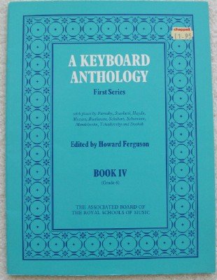 A Keyboard Anthology. First Series. Book IV. Grade 6: Howard Ferguson ...