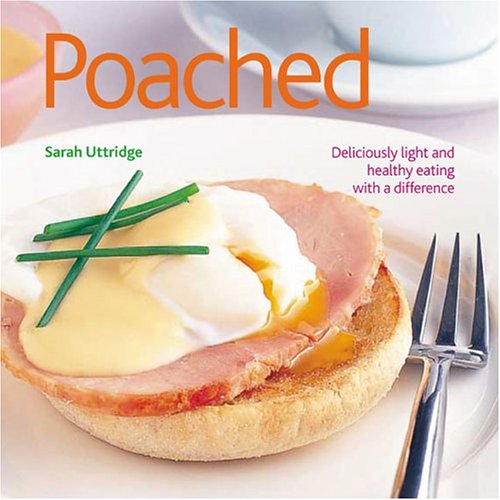 Amazon.com: Poached: Deliciously Light and Healthy Easting With a ...