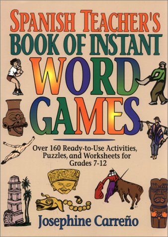 Spanish Teacher's Book of Instant Word Games: Over 160 Ready-To-Use ...
